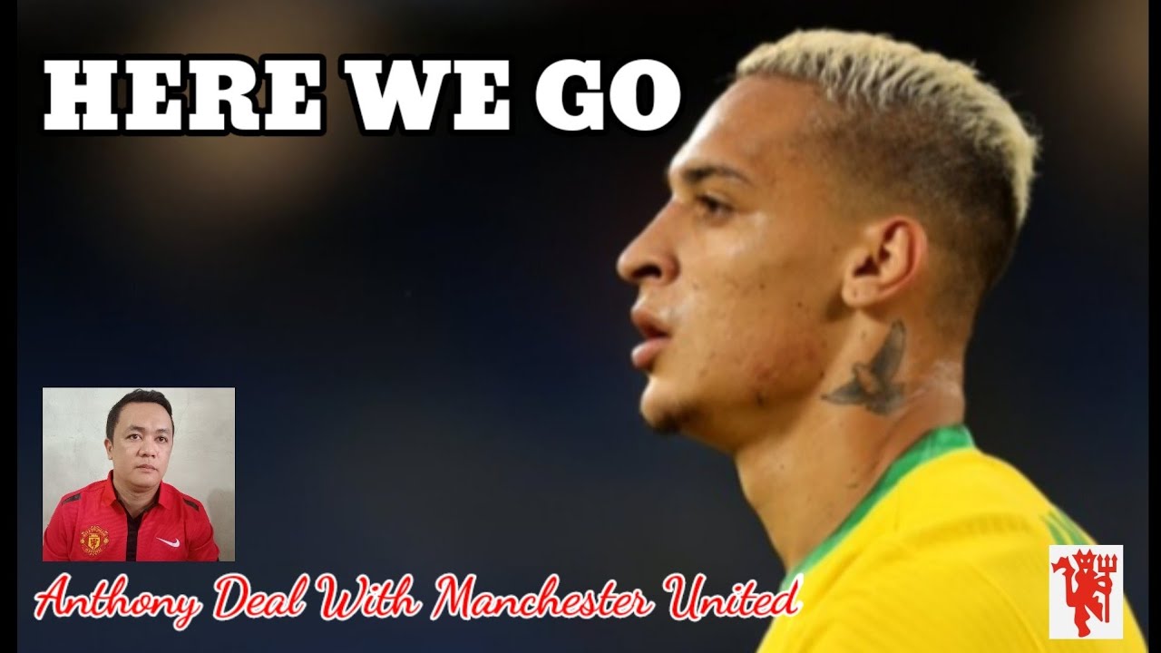 Bursa Transfer : HERE WE GO‼️ AKHIRNYA ANTHONY RESMI KE MANCHESTER ...