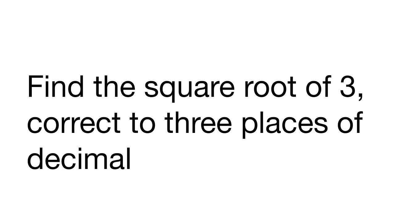 Find the square root of 3, correct to three places of decimal - YouTube