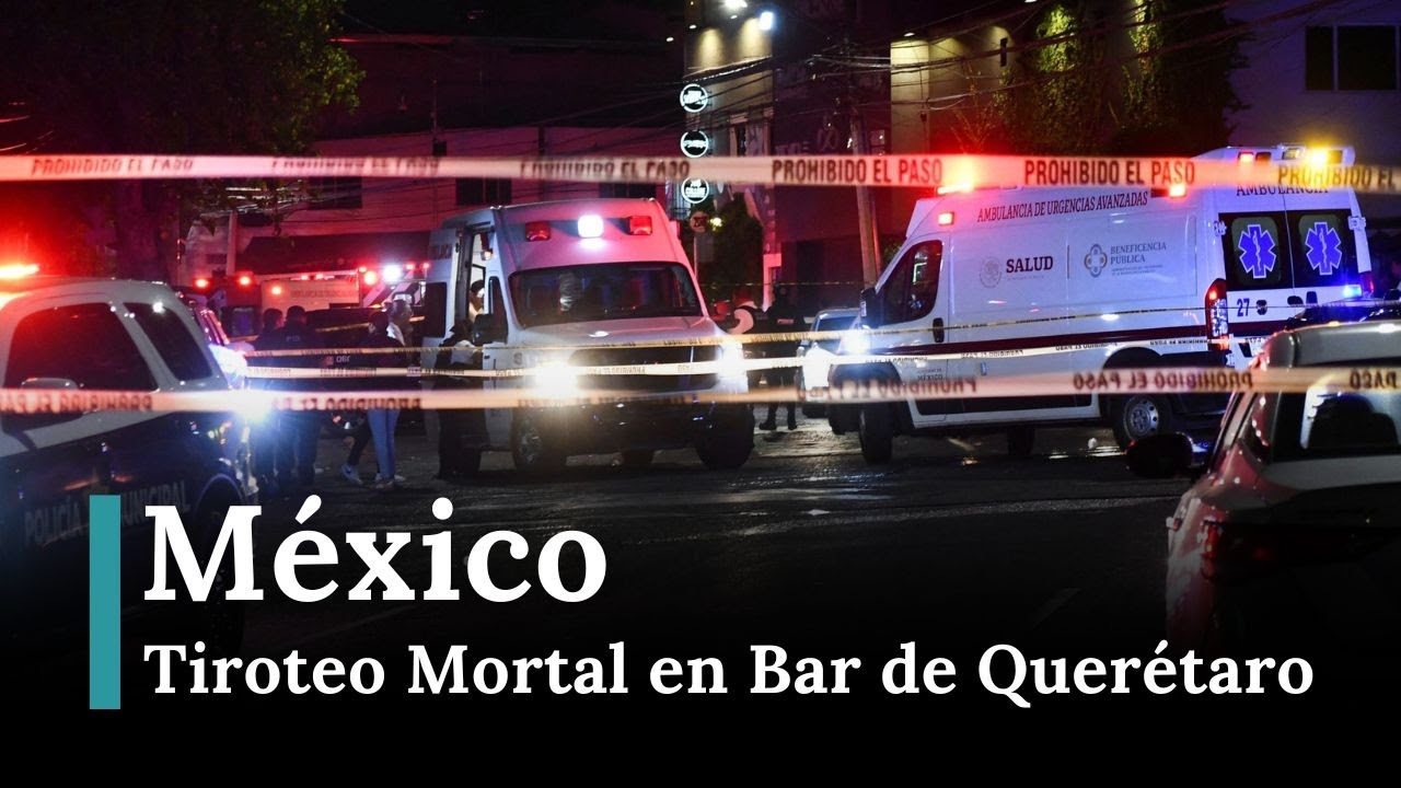 Tiroteo Mortal en Bar de Querétaro: 10 Muertos, 7 Heridos en Violento ...