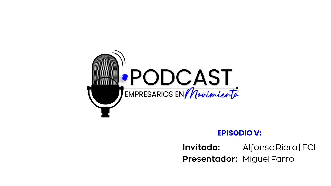 Episodio Nro 5 del PODCAST EMPRESARIOS EN MOVIMIENTO con Alfonso Riera ...