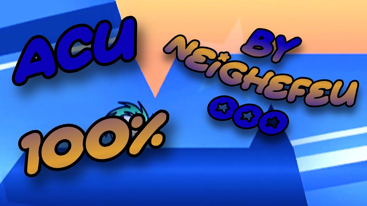 ACU - BY NEIGEFEU 100% [EXTREME DEMON] - GD - YouTube