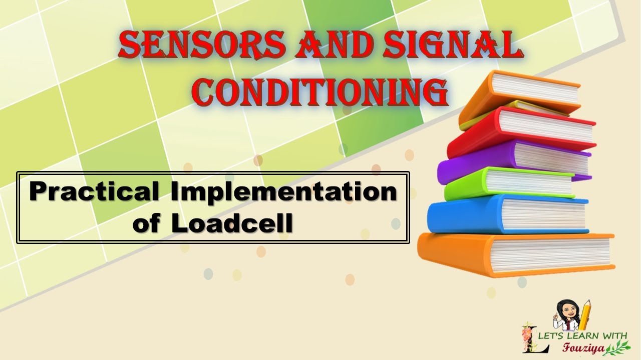 Practical Implementation of Loadcell ǀǀ Sensors and Signal Conditioning ...