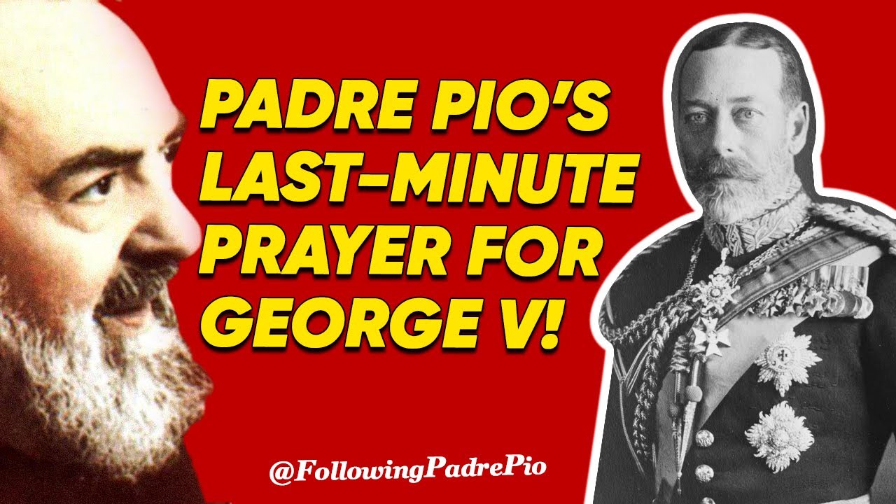 Padre Pio’s Miraculous Prayer: King George V’s Last Moments - YouTube