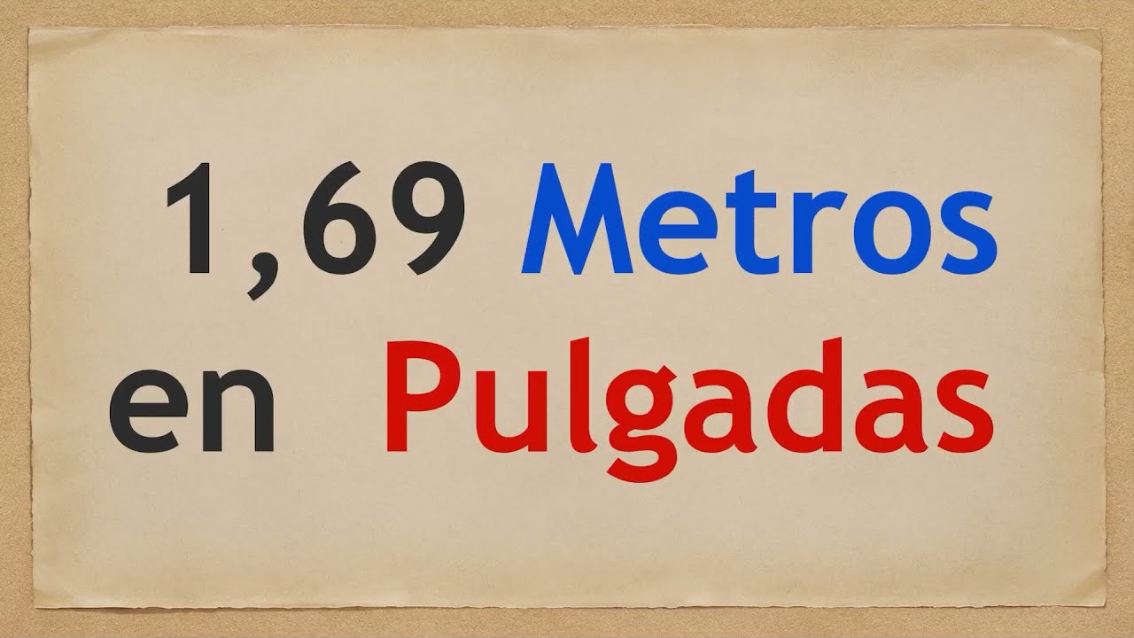 Cuánto es 1.69 METROS en PULGADAS - 1,69 m en in - YouTube