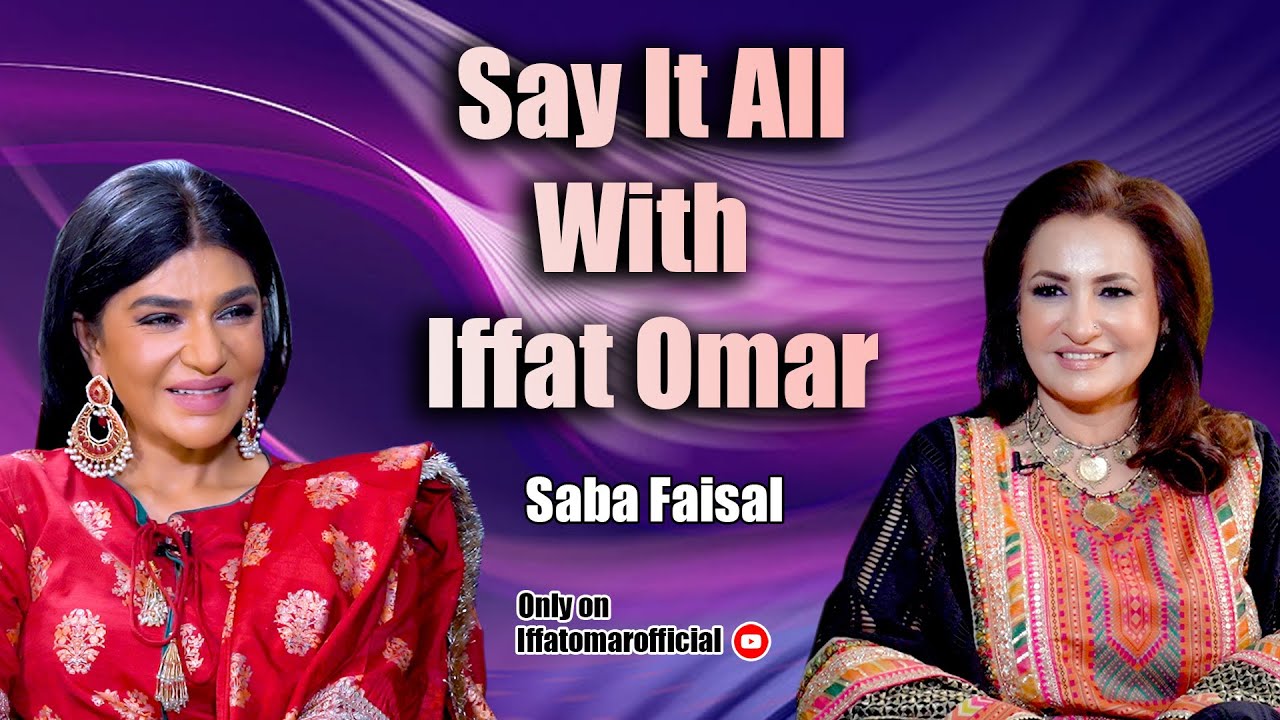 Say It All With Iffat Omar ft Saba Faisal | Episode# 10 - YouTube