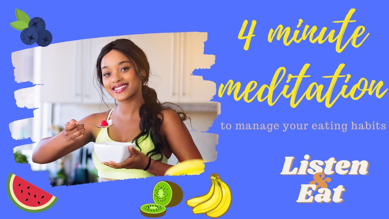 4 Minute Guided Meditation | Manage Your Eating Habits | Listen & Eat ...