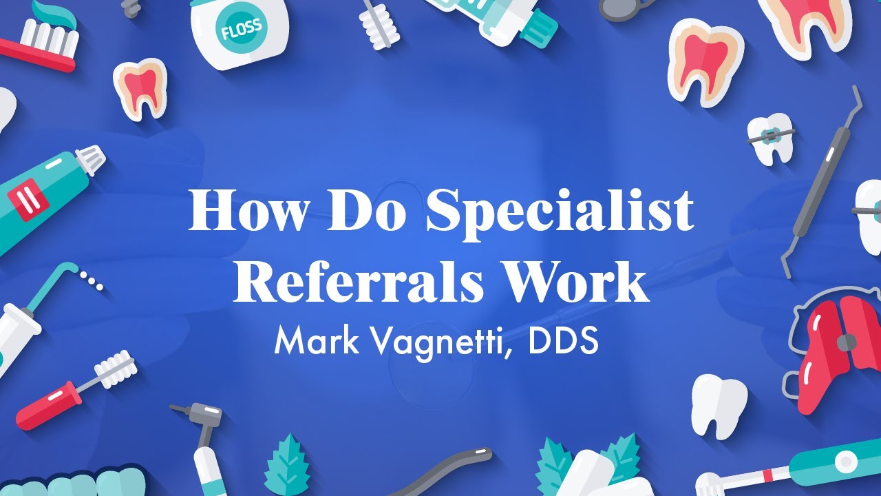 How Do Specialist Referrals Work | Mark Vagnetti, DDS - YouTube
