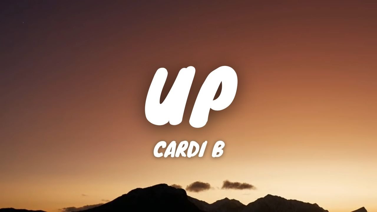 Cardi B - Up (Lyrics) - YouTube