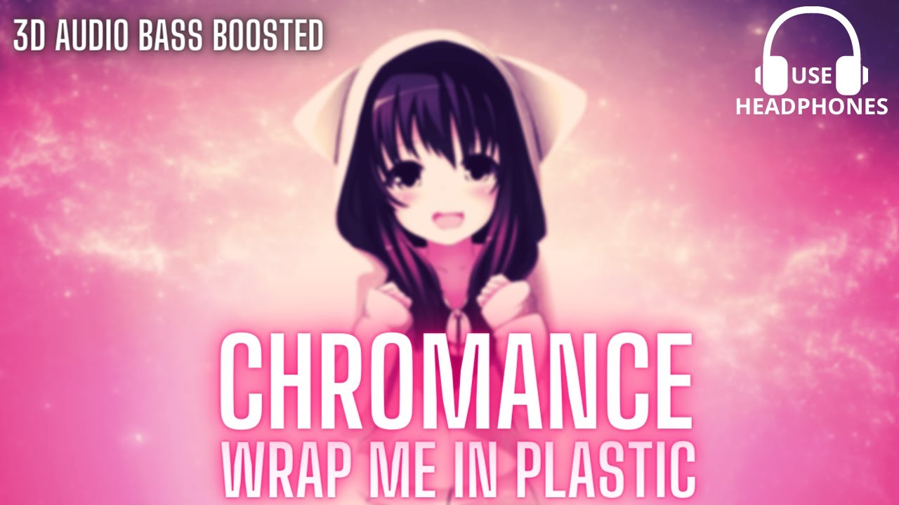 Wrap Me In Plastic - CHROMANCE, Marcus Layton - 3D AUDIO BASS BOOSTED ...