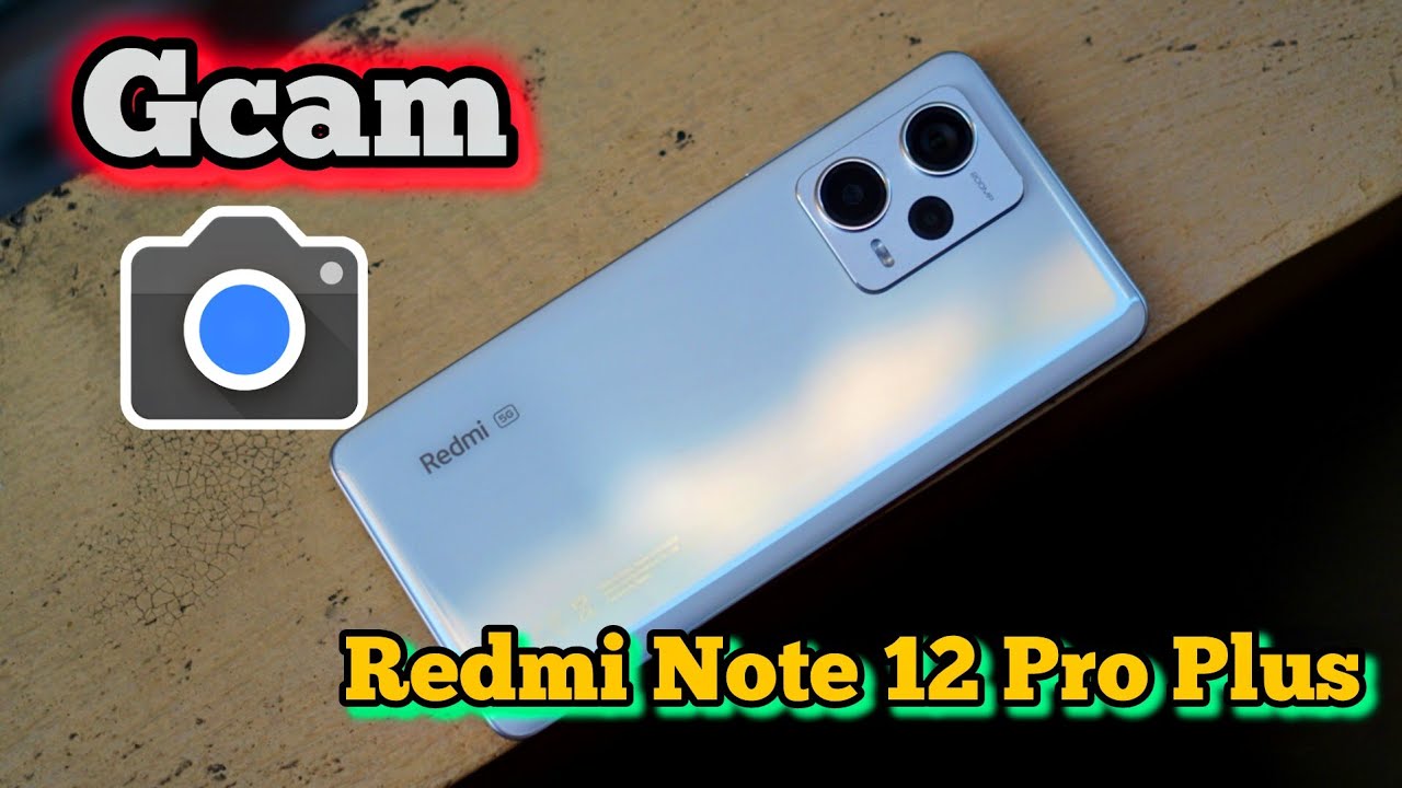 GCAM para el Redmi Note 12 Pro Plus mejora tus fotos de manera ...
