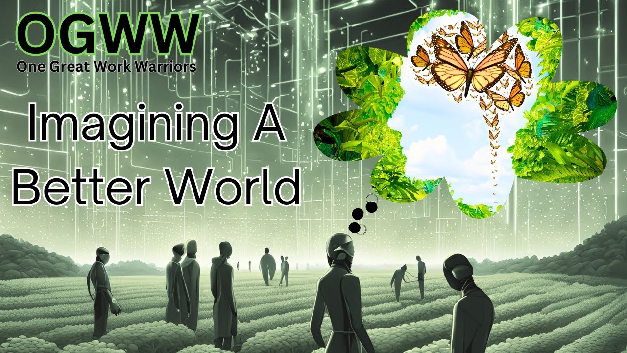 Imagining A Better World One Great Work Warriors - YouTube