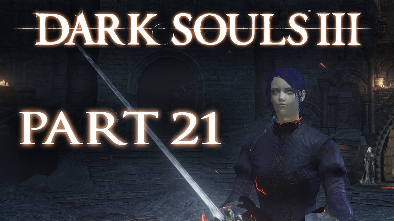 Dark Souls III The Fire Fades (Part 21) (PS4) - YouTube
