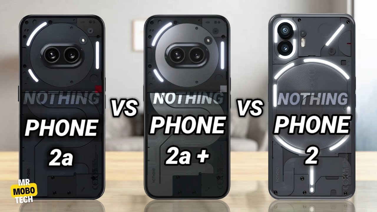 Nothing Phone 2a vs Nothing Phone 2a+ vs Nothing Phone 2 | Mr Mobo Tech - YouTube