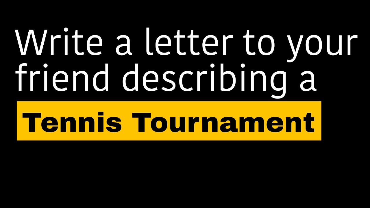 Write a letter to your friend describing a tennis tournament - YouTube