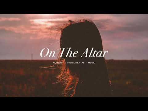On The Altar (feat. Elyssa Smith) - UPPERROOM | Instrumental Worship ...