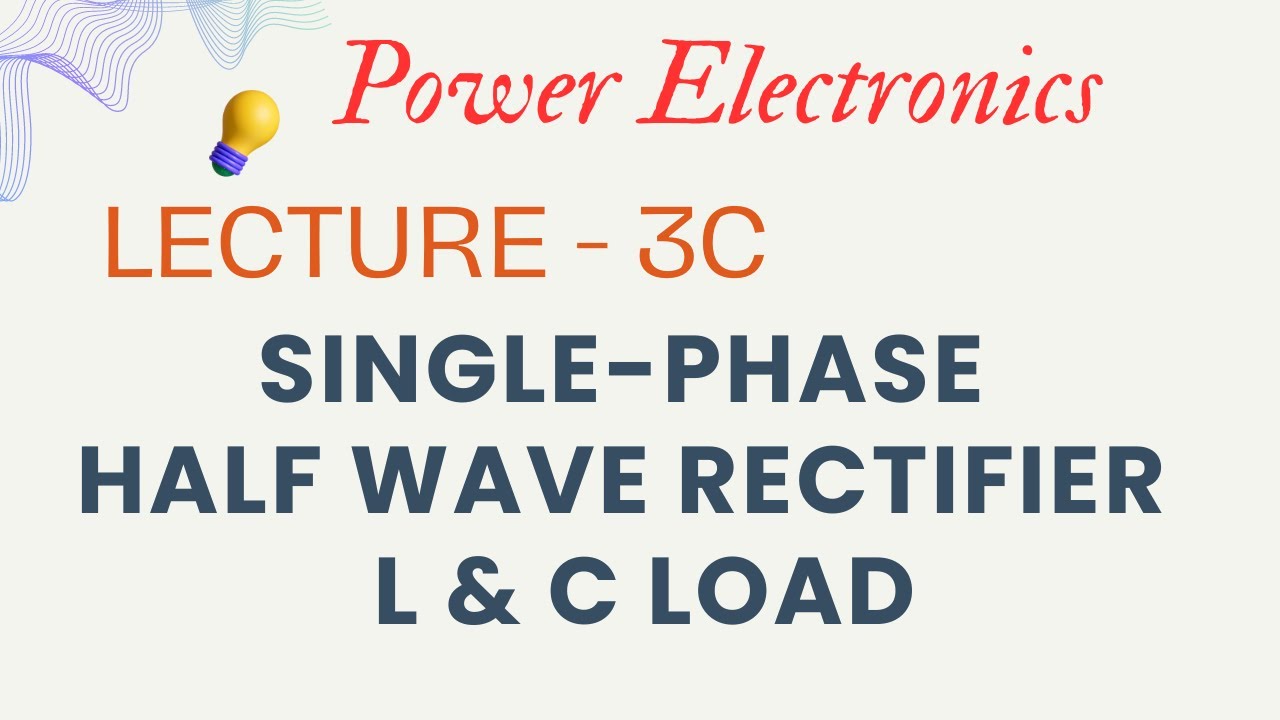 Power Electronics | Lecture - 3C | Single-Phase Half-Wave Rectifier ...