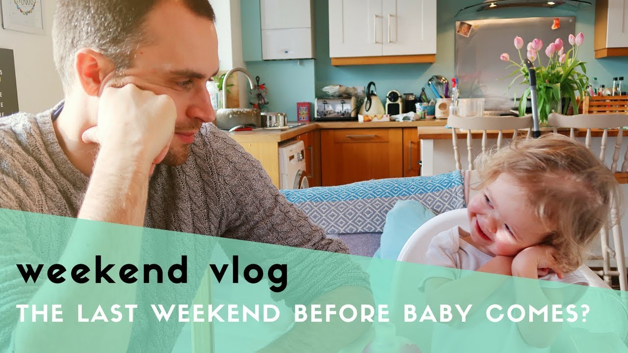THE LAST WEEKEND BEFORE BABY ARRIVES? PREGNANCY NESTING & FAMILY TIME ...