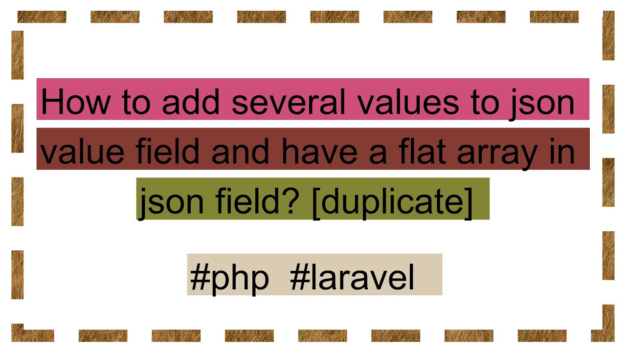 How To Add Several Values To Json Value Field And Have A Flat Array In 2576
