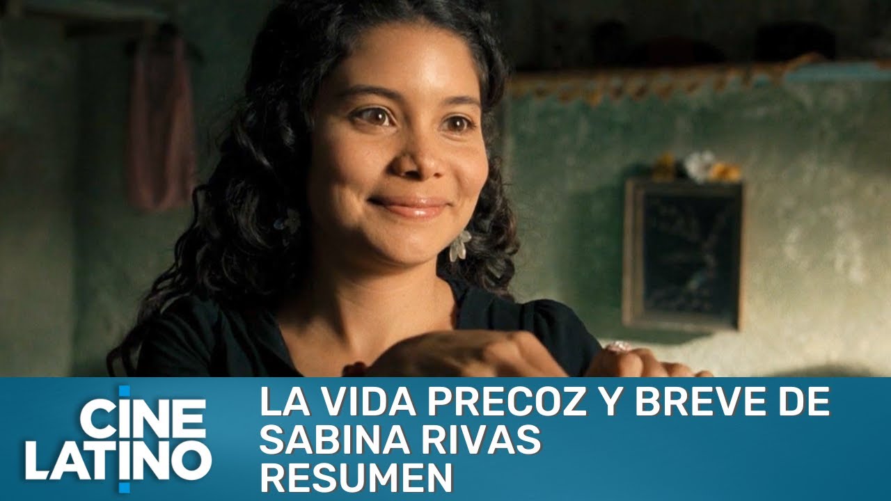 La vida precoz y breve de SABINA RIVAS | Resumen | Cinelatino - YouTube