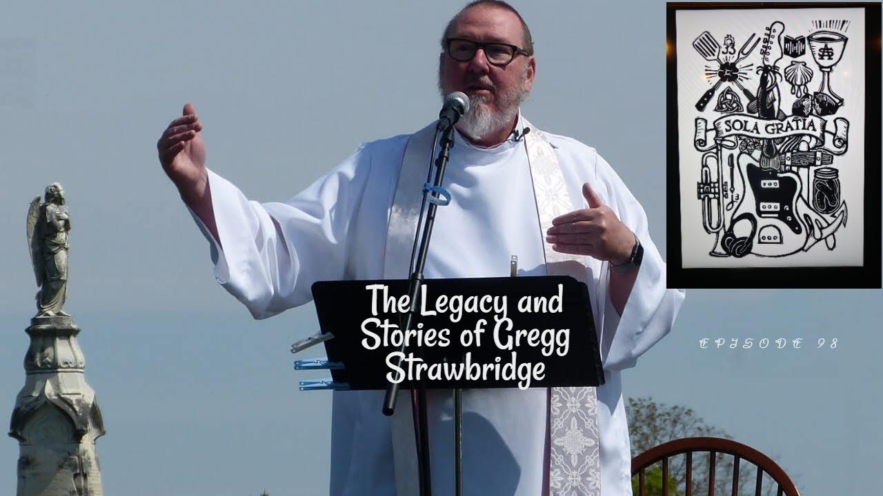 Episode 98, The Legacy and the Stories of Gregg Strawbridge - YouTube