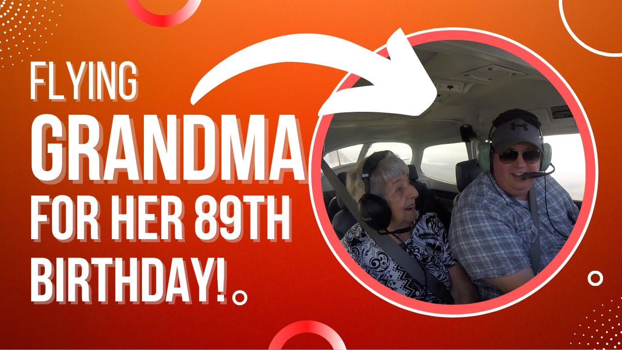 Flying Grandma In A Cessna 172 For Her 89th Birthday - YouTube
