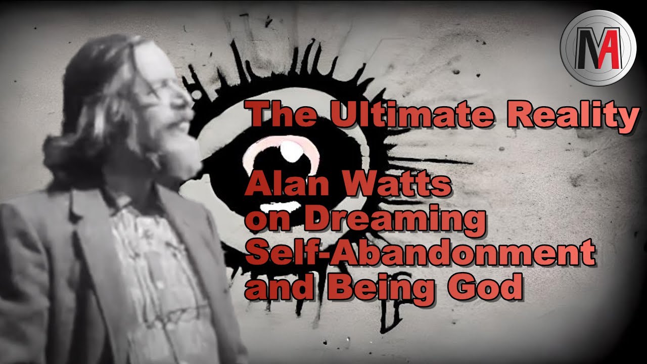 The Ultimate Reality: Alan Watts on Dreaming, Self-Abandonment, and ...