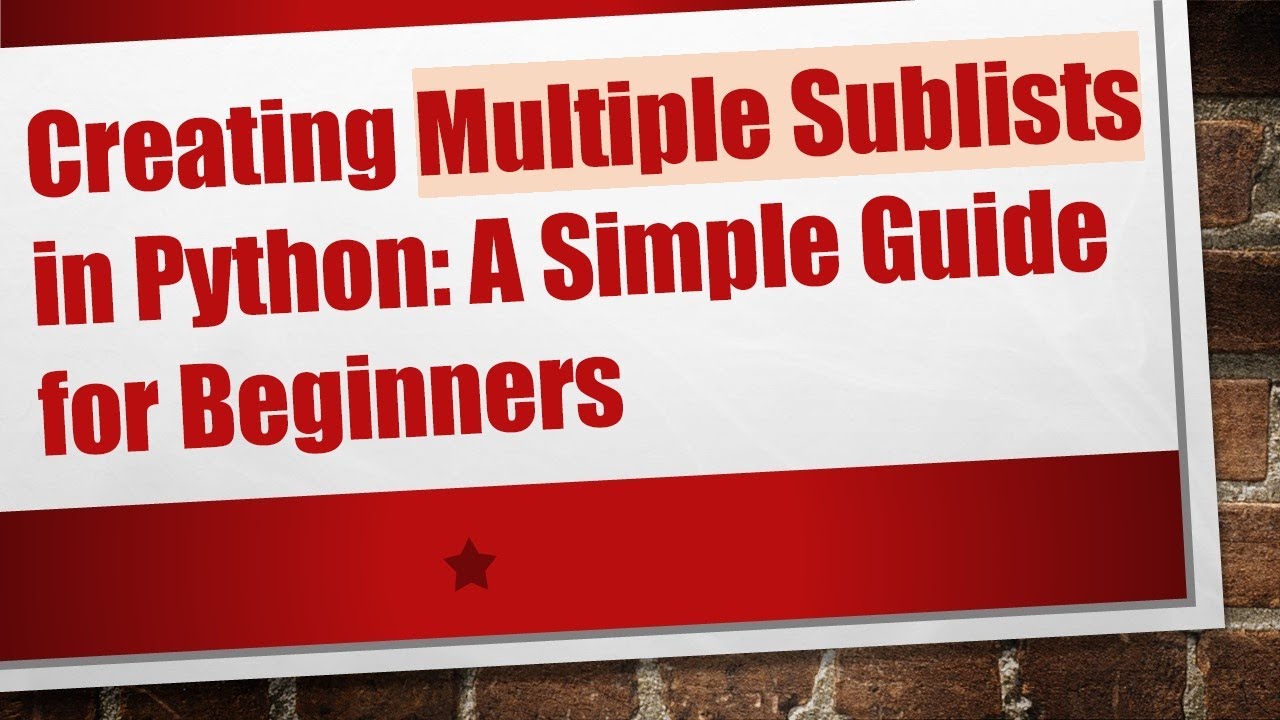 Creating Multiple Sublists In Python A Simple Guide For Beginners 5237