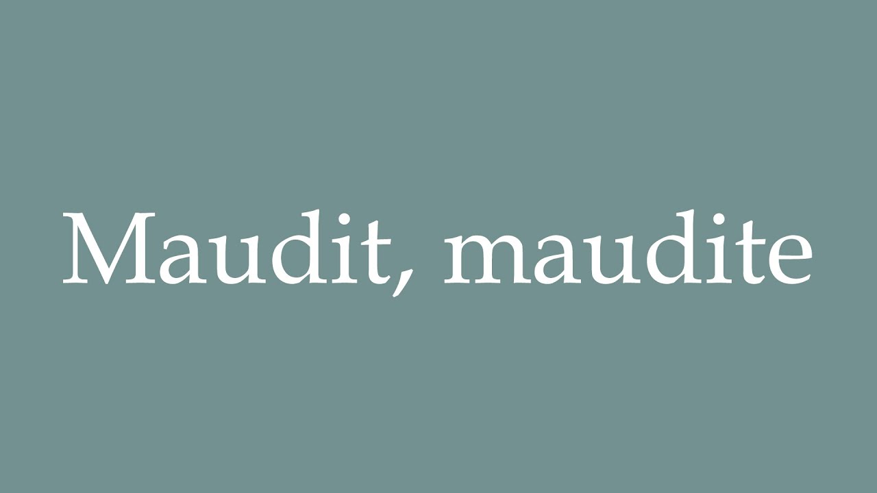 How to Pronounce ''Maudit, maudite'' (Cursed, cursed) Correctly in ...