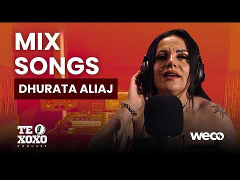 TE XOXO Podcast - Dhurata Aliaj | Mix Songs