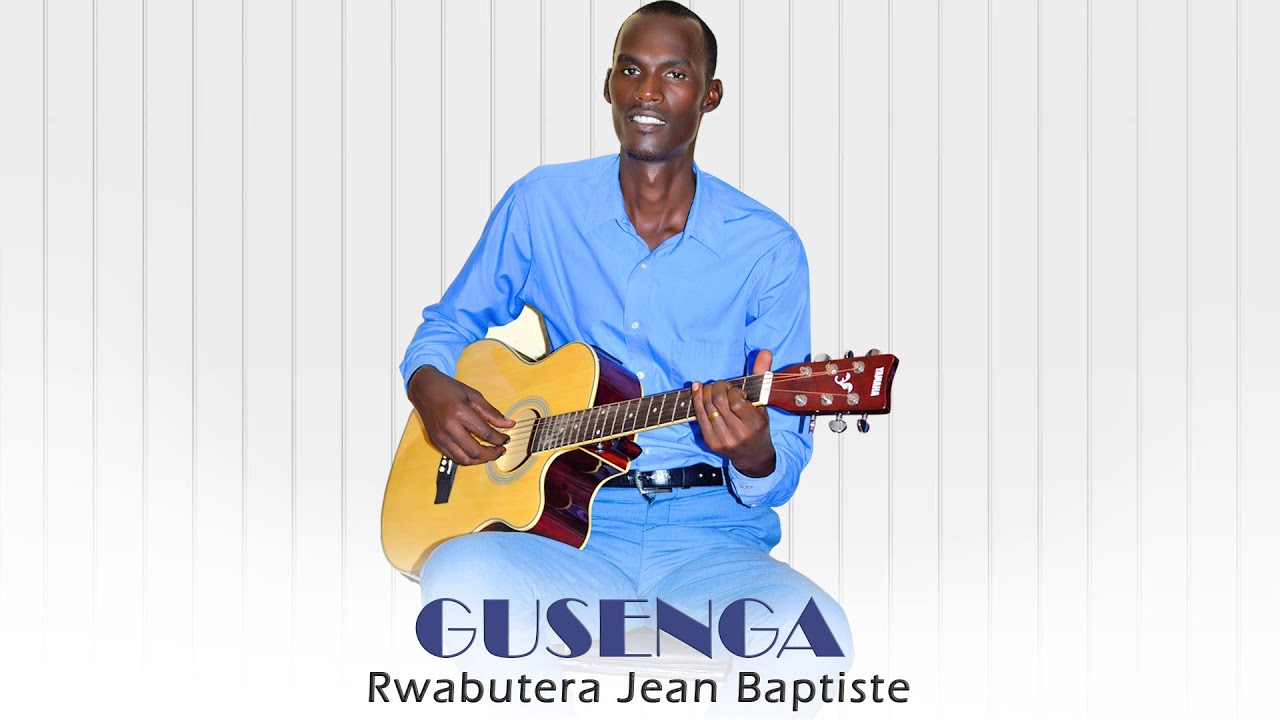 Rwabutera Jean Baptiste-Gusenga(Official Lyrics Video) 0785018678 - YouTube
