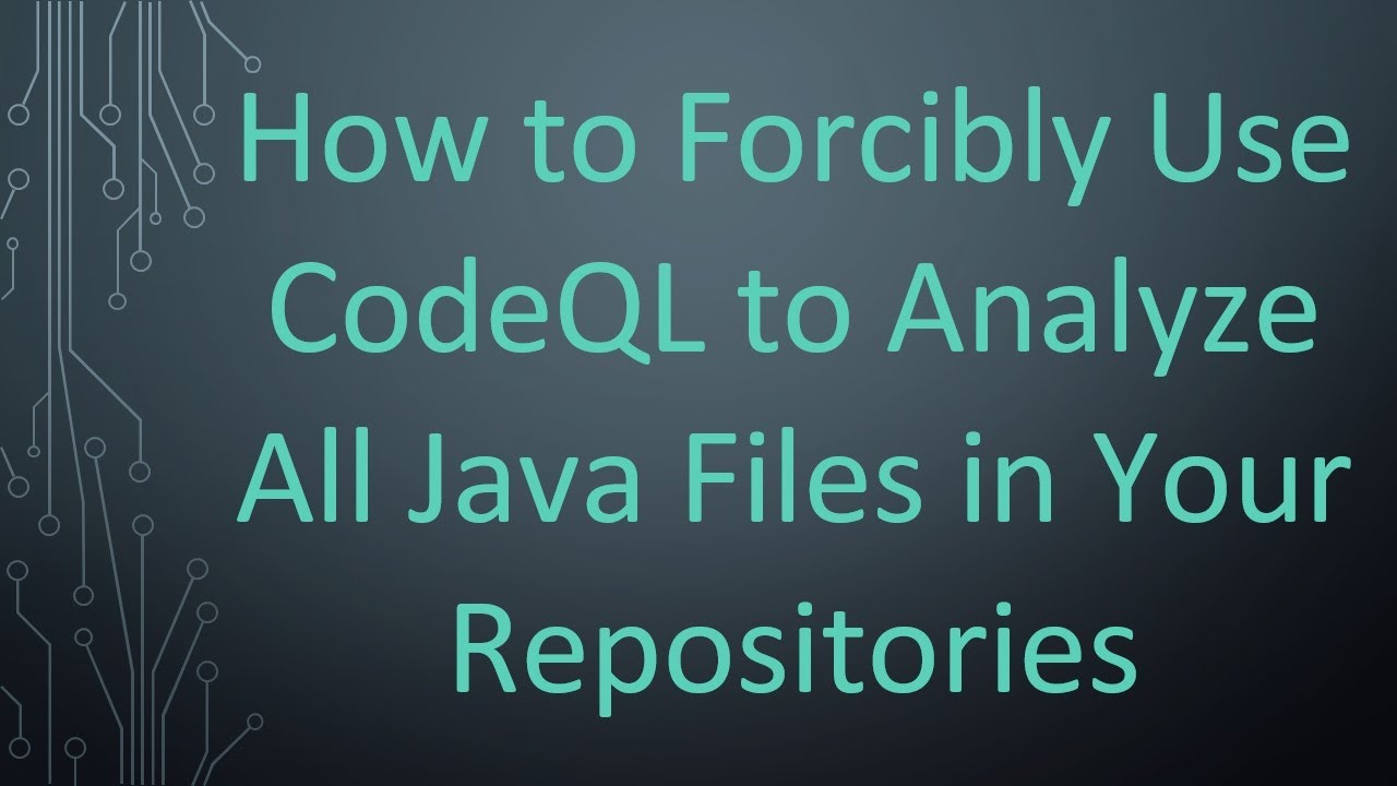 How to Forcibly Use CodeQL to Analyze All Java Files in Your ...
