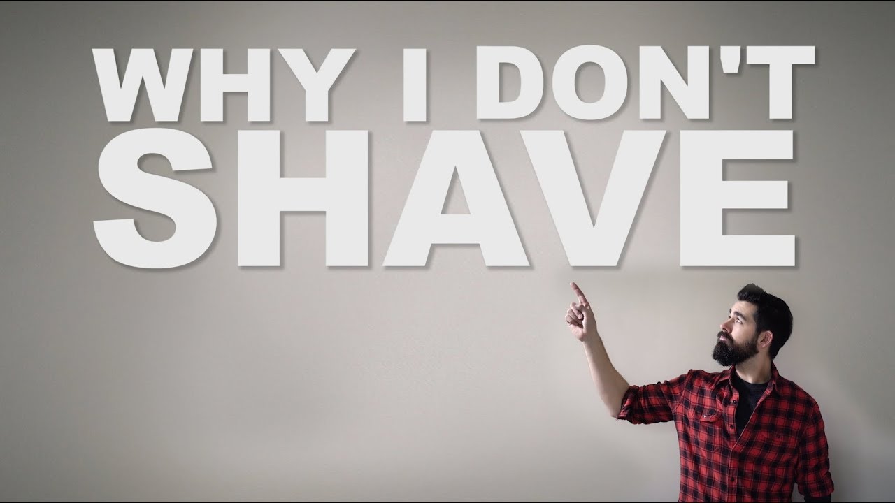 Why I Dont Shave Youtube