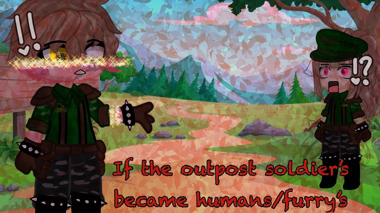 If the outpost soldier’s became humans/furry’s ?!‼️⁉️ (Original) ll ...