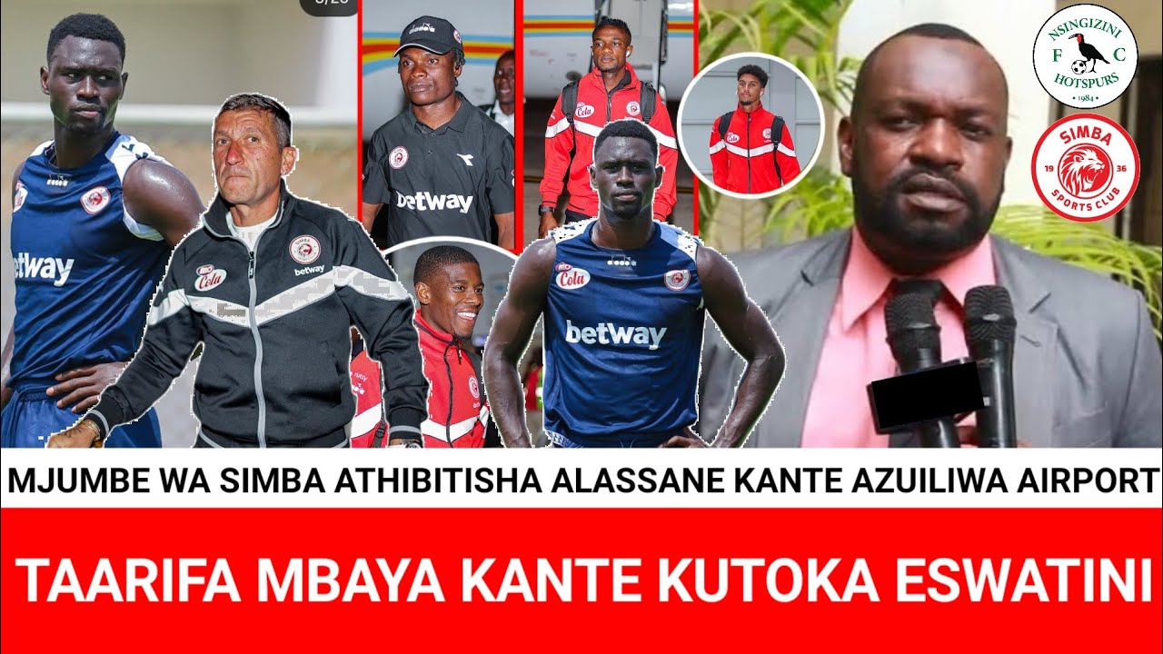 MJUMBE BODI YA SIMBA ATHIBITISHA KANTE AZUIWA AIRPORT SABABU KIBALI ...