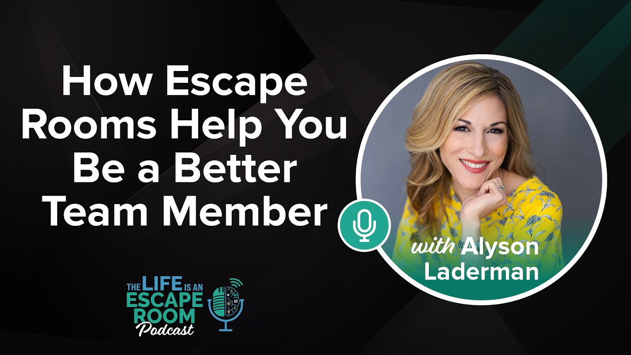 How Escape Rooms Help You Be A Better Team Member with Alyson Laderman ...