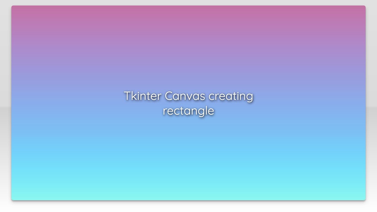 Tkinter Canvas Creating Rectangle YouTube Tkinter Canvas Creating Rectangle YouTube