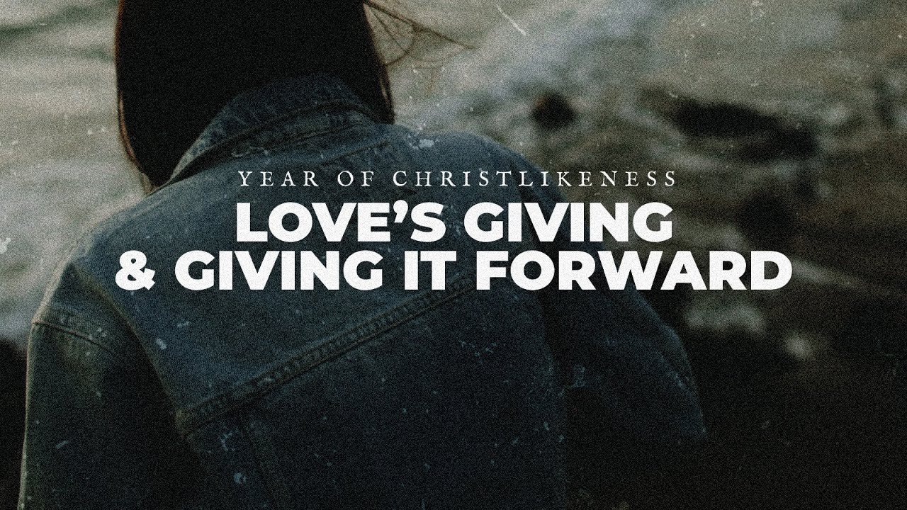 Love’s Giving and Giving It Forward - YouTube