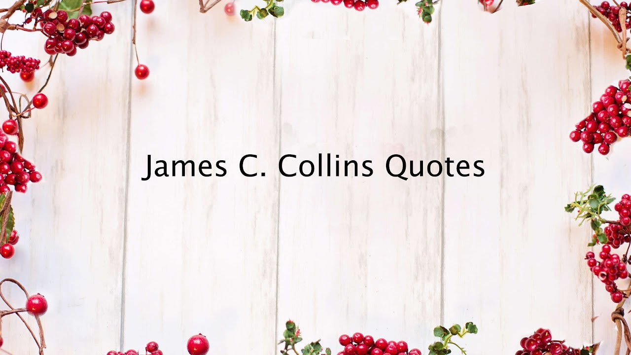 James C. Collins Quotes - YouTube