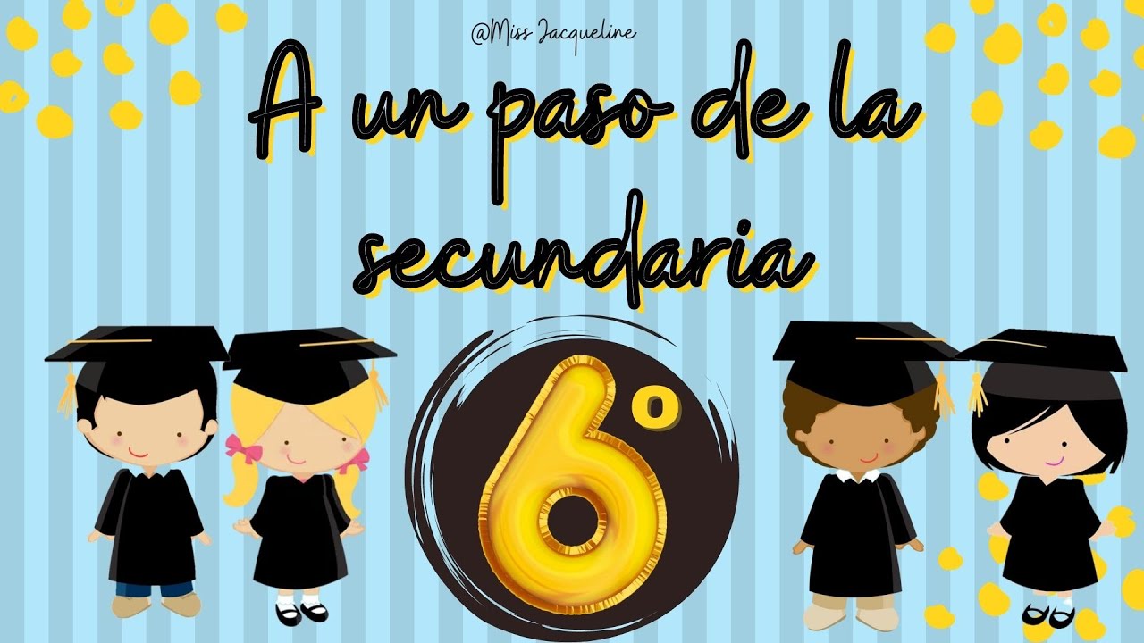 ¡pasé A 6° De Primaria A Un Paso De La Secundaria ¡felicidades Por