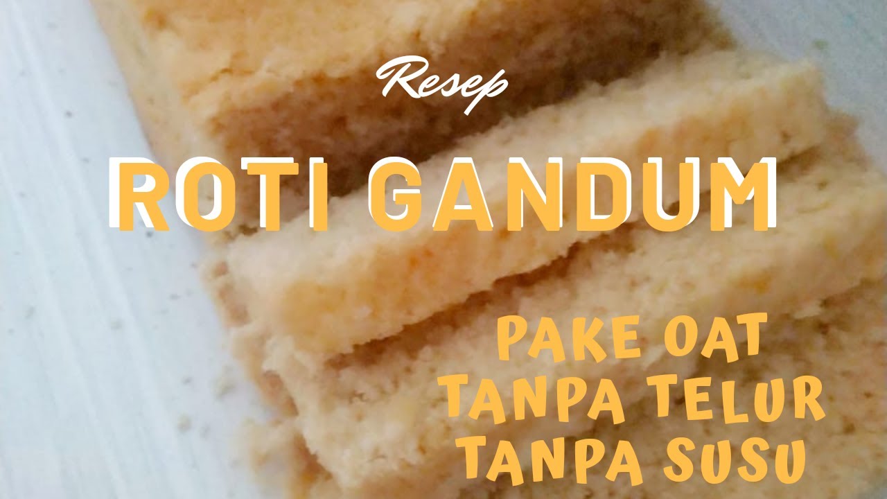 RESEP ROTI GANDUM, PAKE OAT, TANPA TELUR, TANPA SUSU | Pawon Nang Kerta ...