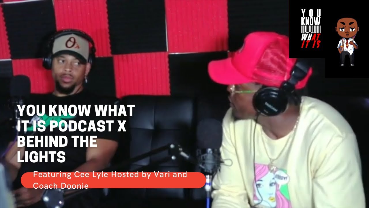 You Know What It Is Podcast | Cee Lyle | Behind The Lights Talk Artist ...
