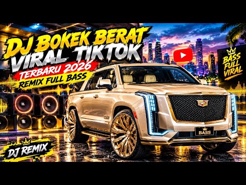 DJ BOKEK BERAT VIRAL TIKTOK 2026 🔥 REMIX FULL BASS TERBARU | DJ VIRAL TERKINI