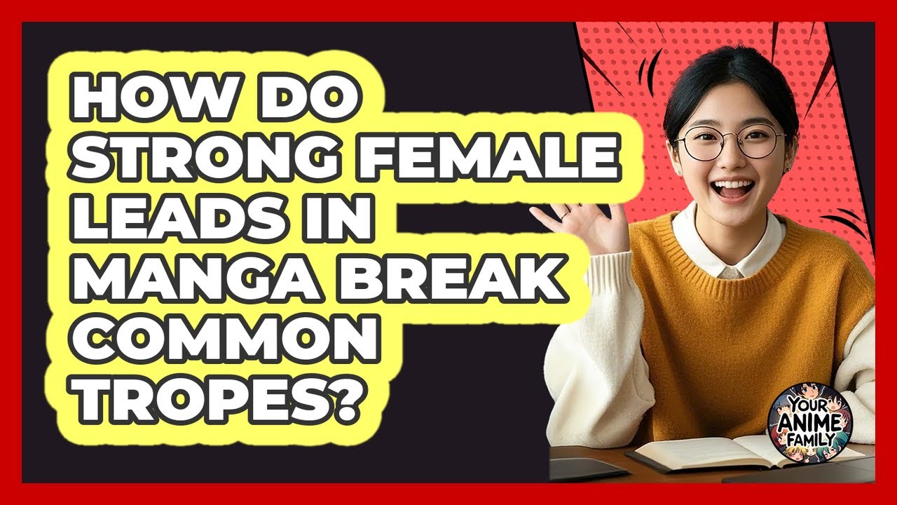How Do Strong Female Leads In Manga Break Common Tropes? - Your Anime ...