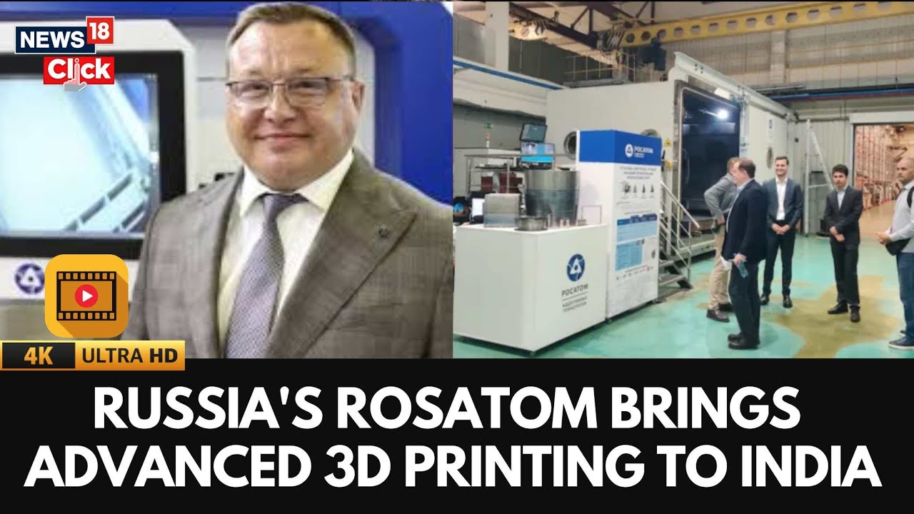 Rosatom to Bring Advanced 3D Printing Tech to India | Additive ...