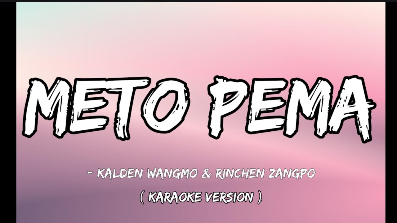Meto Pema - Kalden Wangmo & Rinchen Zangpo ( karaoke version ...