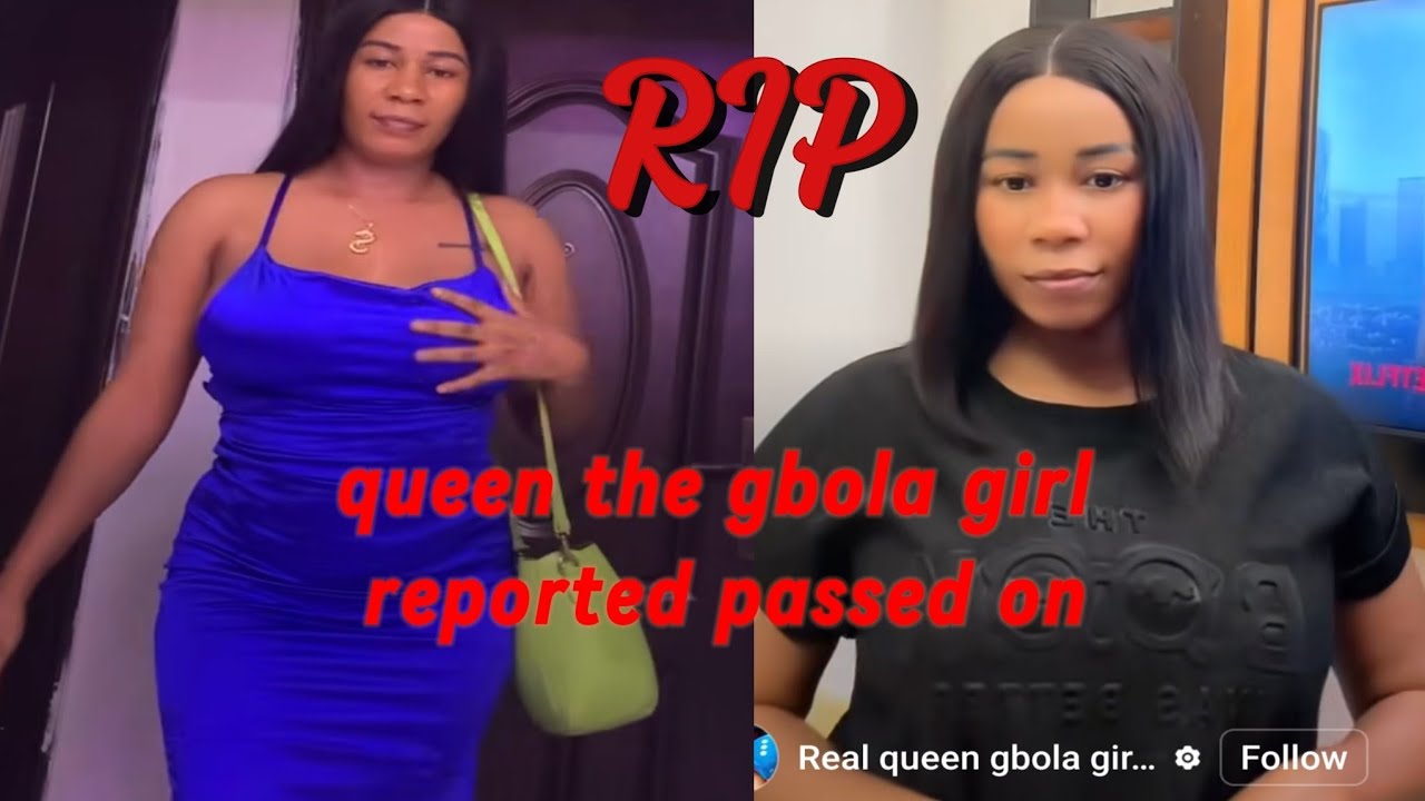Queen the gbola girl reported passed on - YouTube