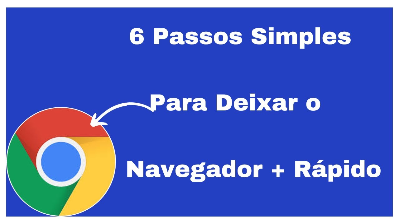 6 Passos Simples para Deixar o Navegador Google Chrome mais Rápido - YouTube