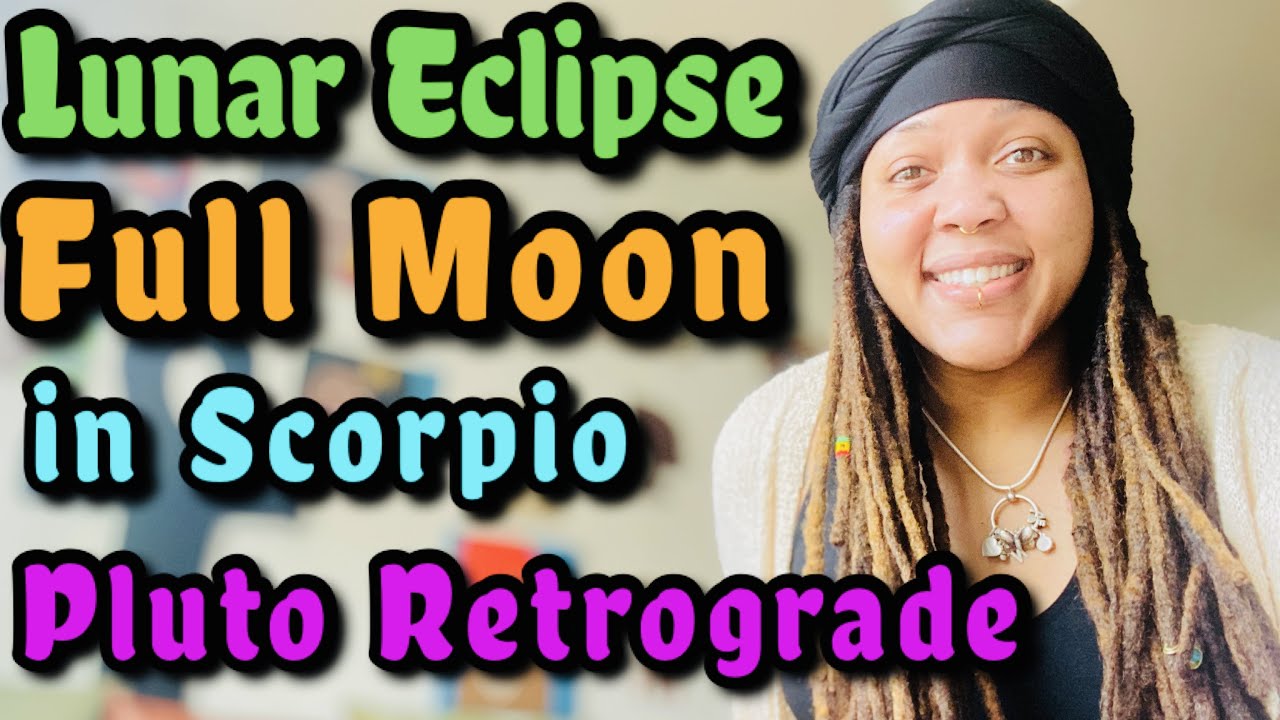 Full Moon, Lunar Eclipse in Scorpio, & Pluto Retrograde: Meaning, What to Do, Crystals, Herbs ...