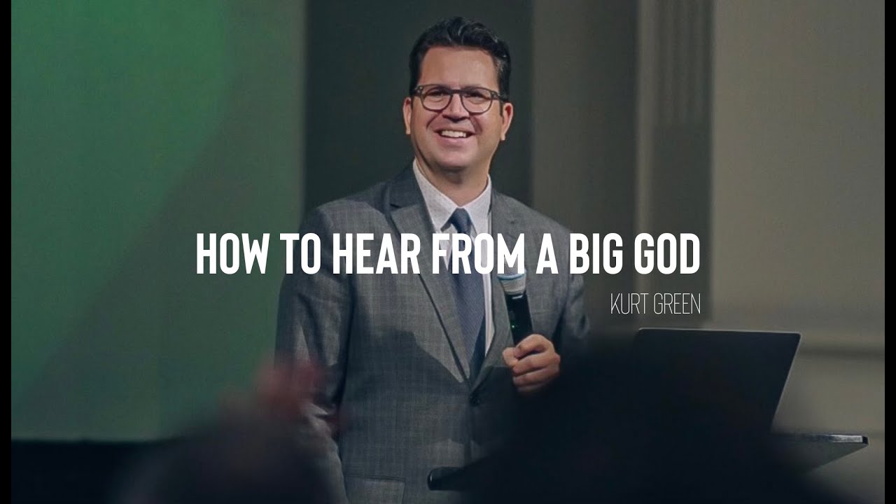 How to Hear From a Big God | Kurt Green - YouTube