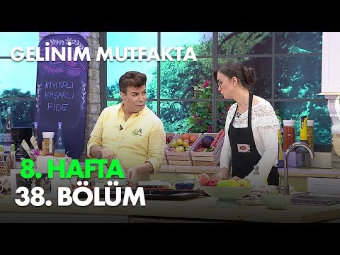 Gelinim Mutfakta 8. Hafta 38. Bölüm - Full Bölüm